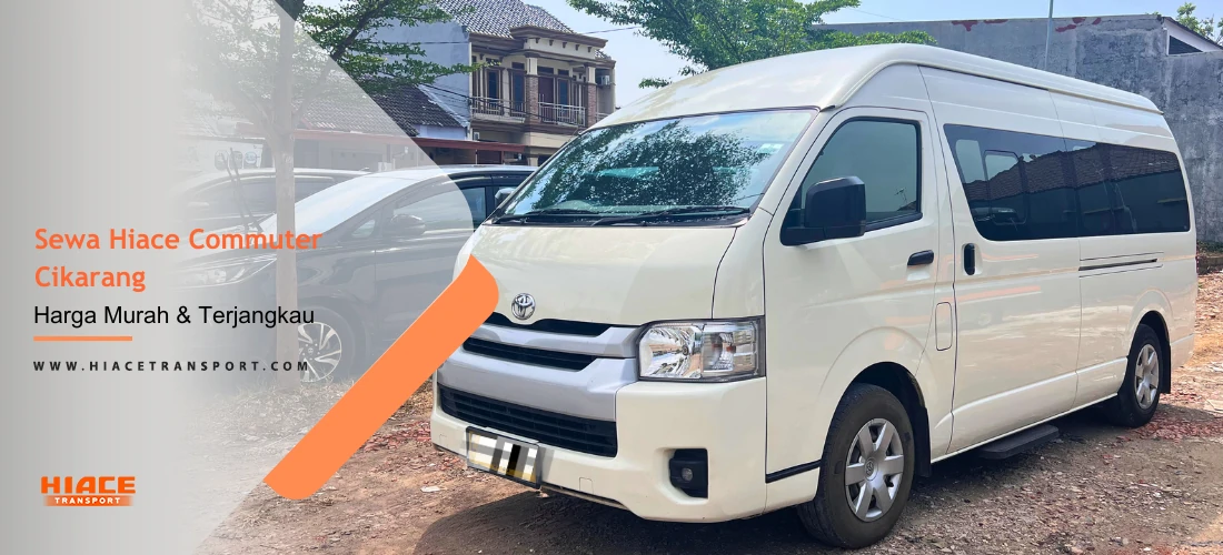Sewa Hiace Commuter Cikarang Terbaik, Murah dan Lengkap